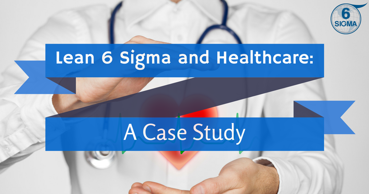 Blog Lean 6 Sigma And Healthcare A Case Study Six Igma Blog Lean 6 Sigma And Healthcare A Case Study Six Igma
